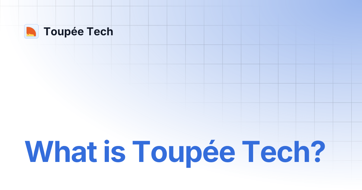 What is Toupée Tech? | Toupée Tech